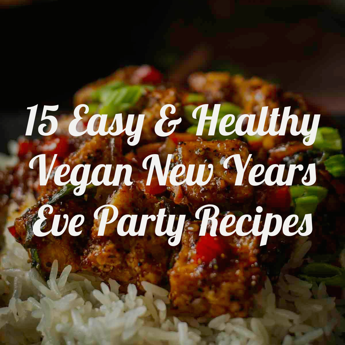 15 Crowd-Pleasing Vegan New Year's Eve Party Recipes - Shane & Simple